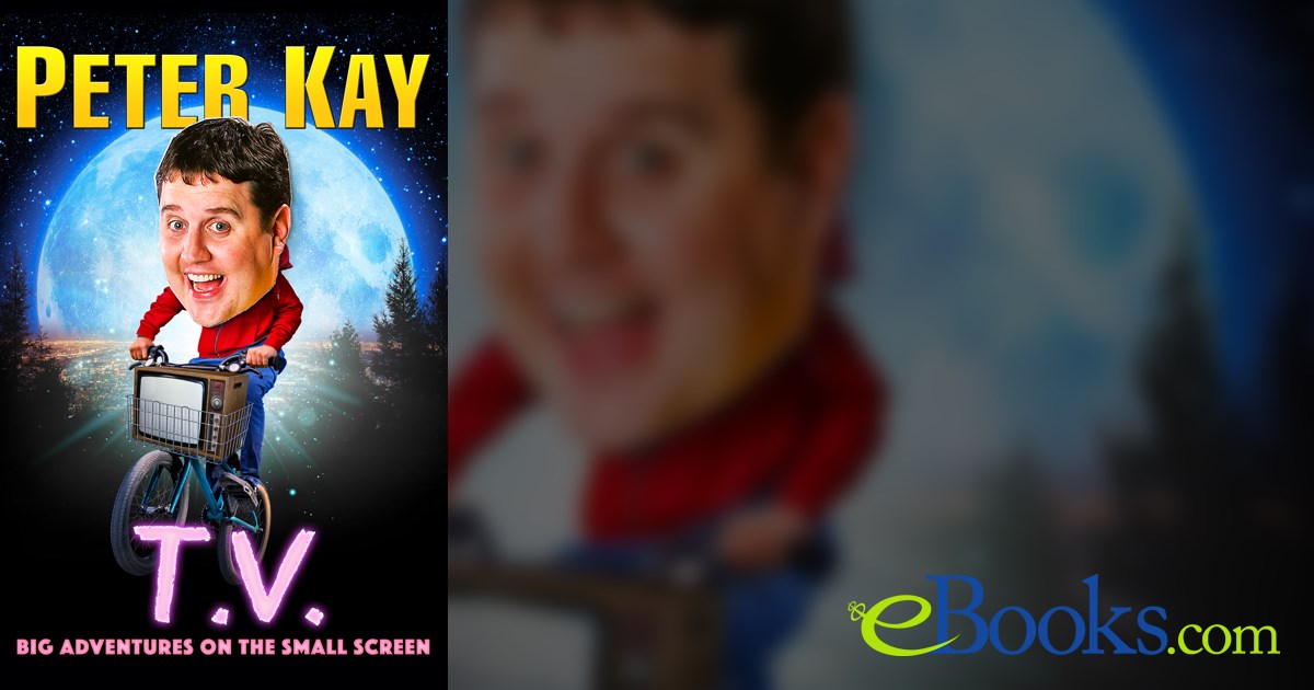 T.V.: Big Adventures on the Small Screen by Peter Kay (ebook)