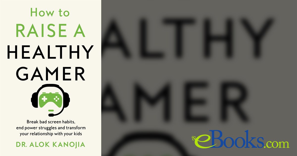 How to Raise a Healthy Gamer by Alok Kanojia (ebook)