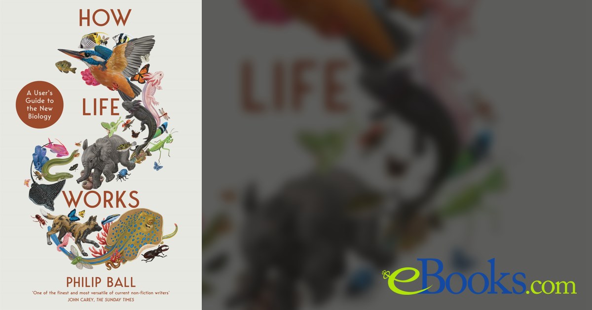 How Life Works by Philip Ball (ebook)