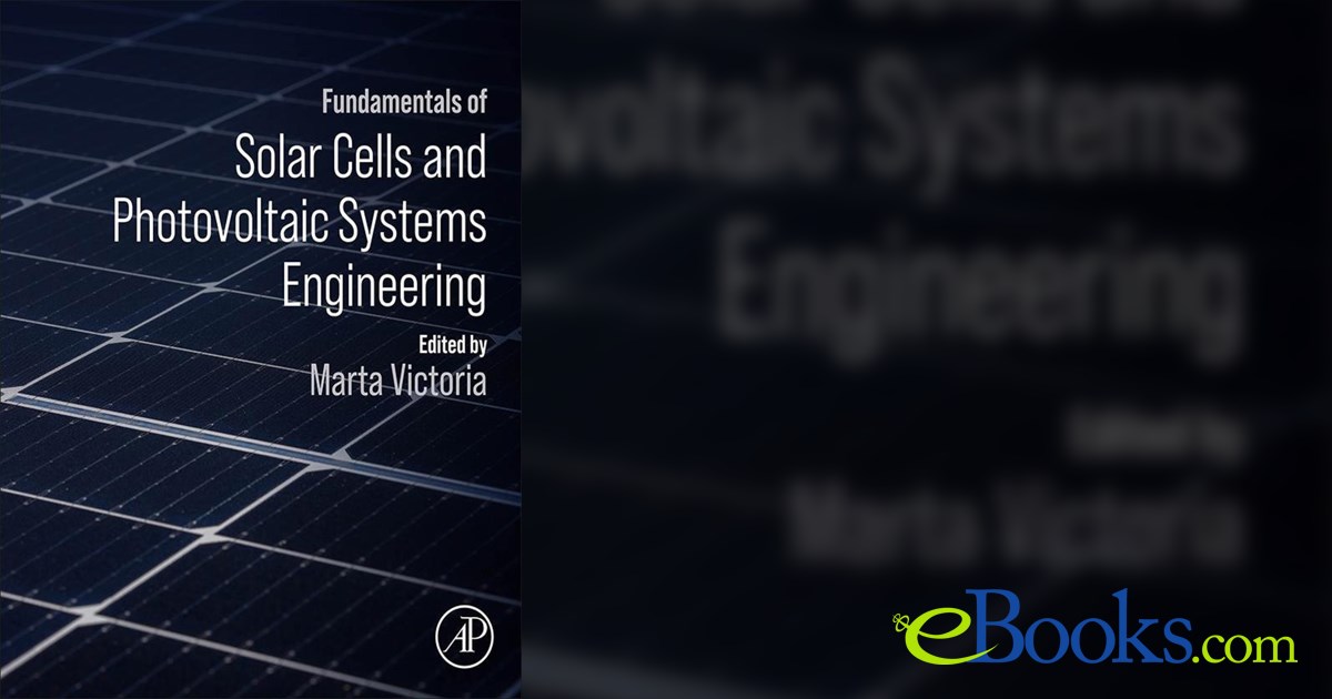Fundamentals of Solar Cells and Photovoltaic Systems Engineering