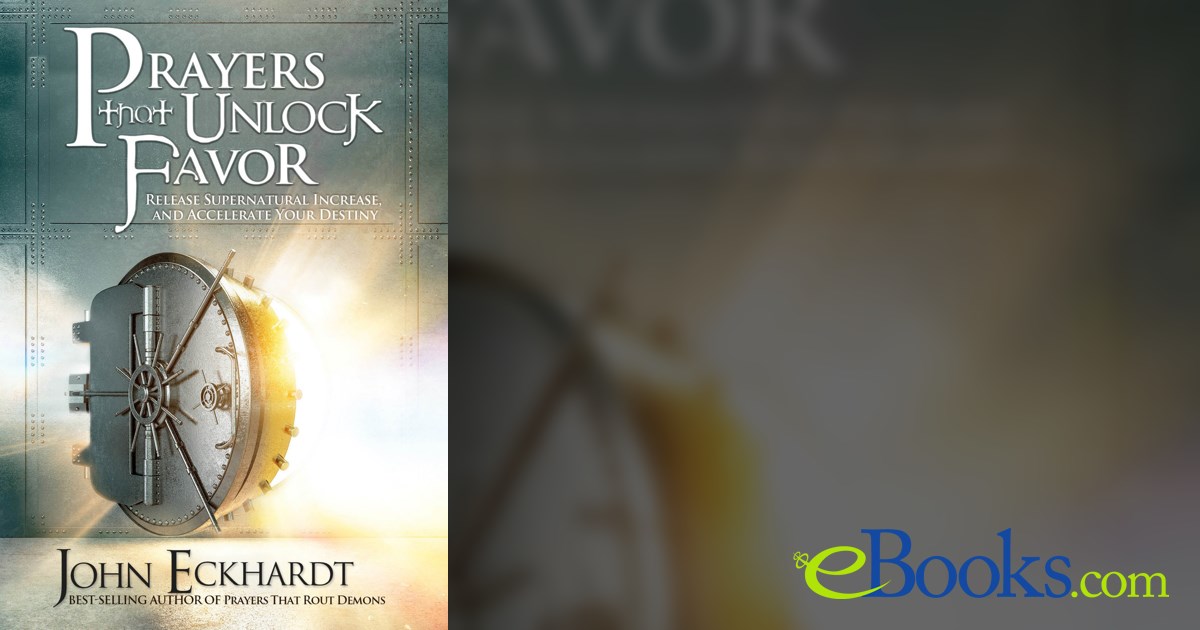 Prayers That Unlock Favor by John Eckhardt (ebook)