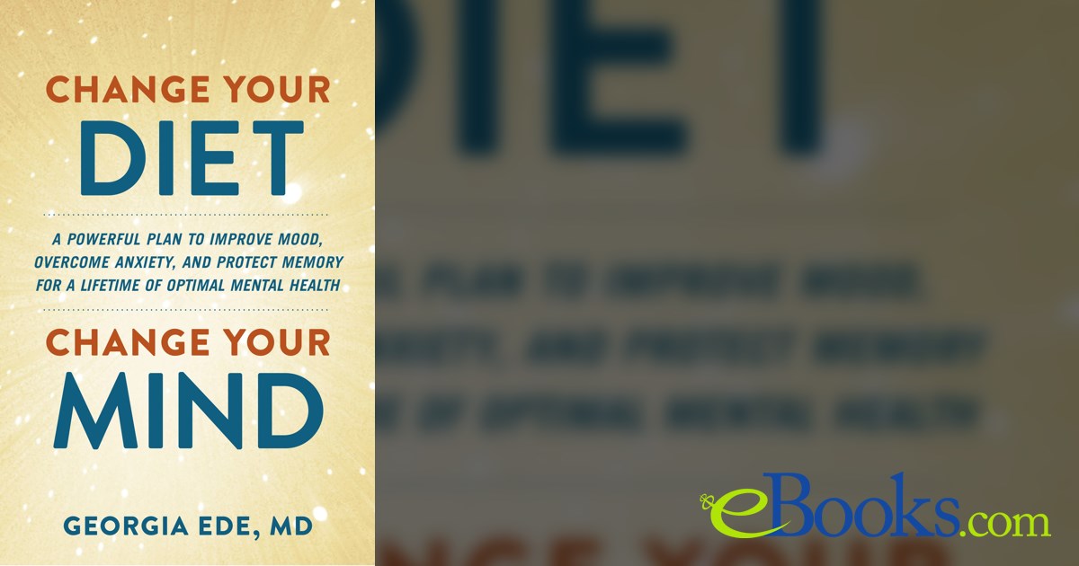 Change Your Diet, Change Your Mind by Dr. Georgia Ede (ebook)