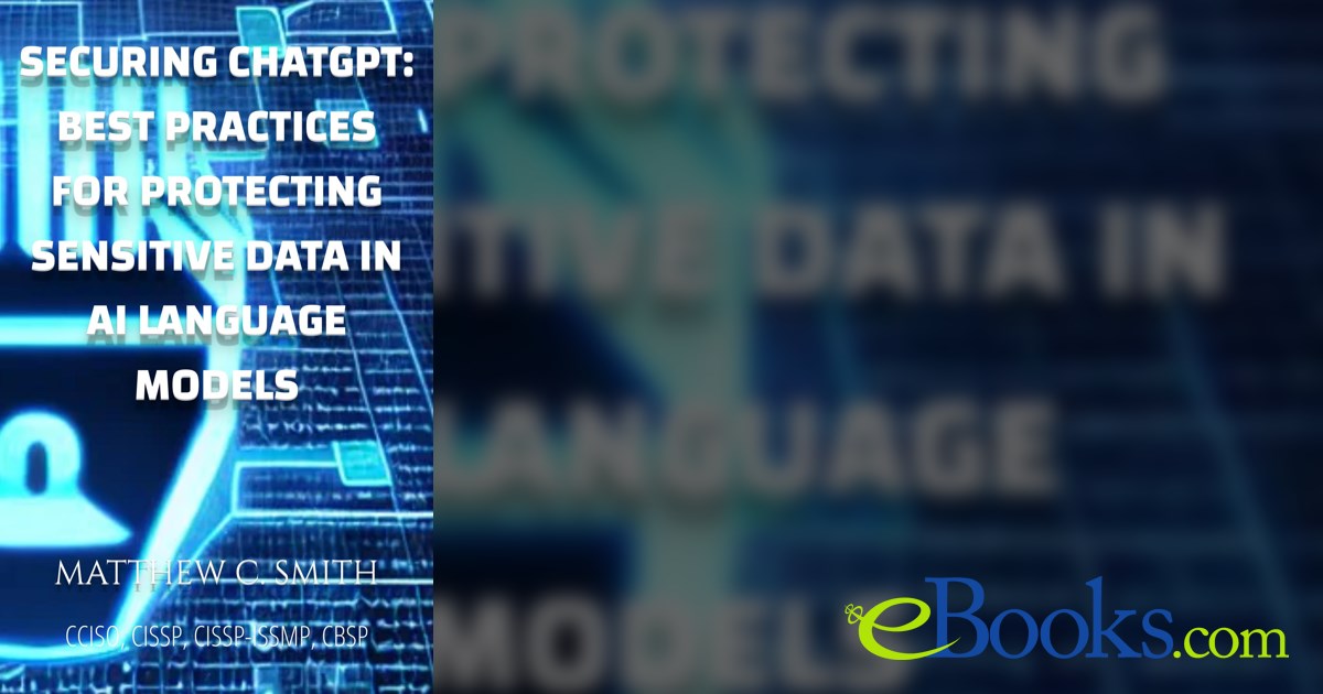 Securing ChatGPT by Matthew C. Smith (ebook)