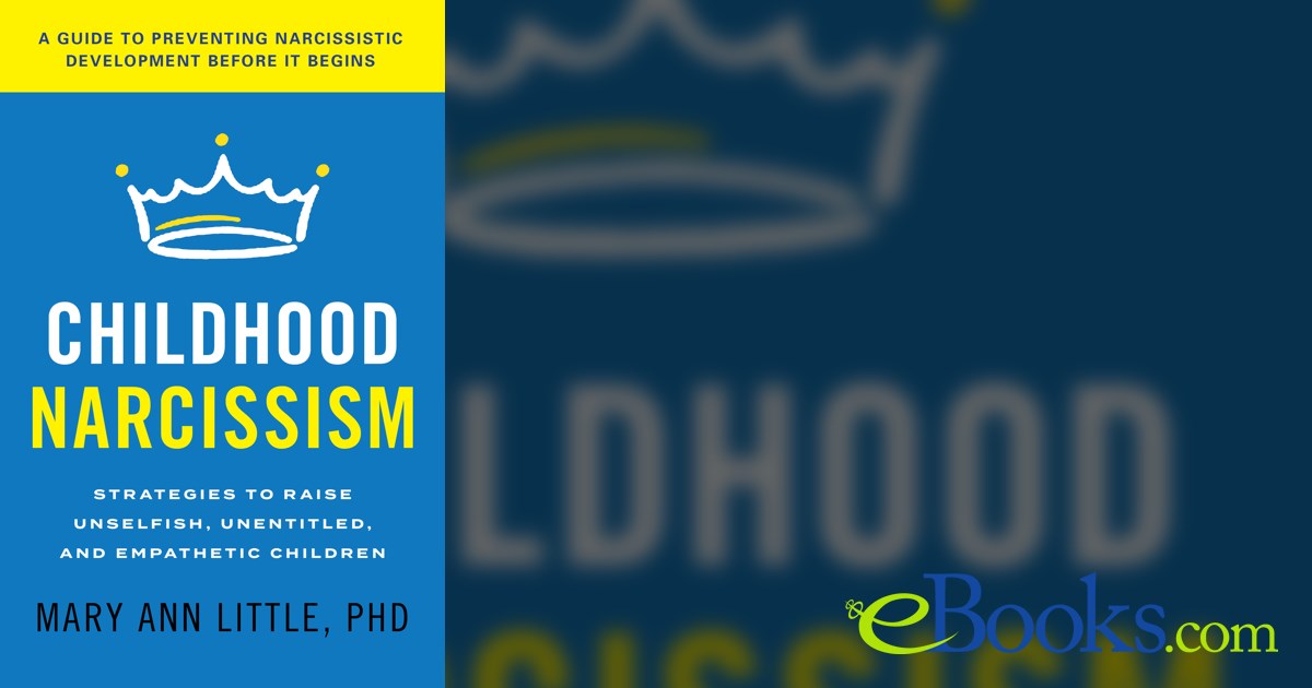 Childhood Narcissism by Little, PhD, Mary Ann (ebook)