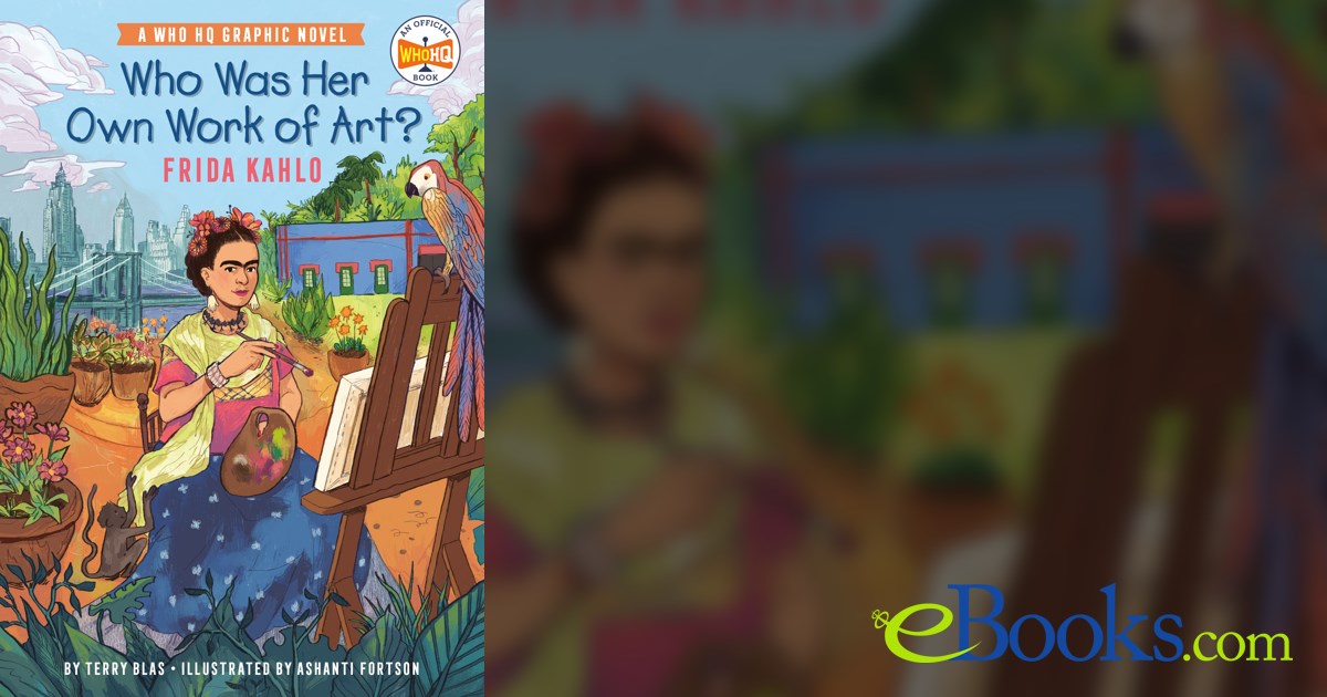 Who Was Her Own Work of Art?: Frida Kahlo by Terry Blas (ebook)
