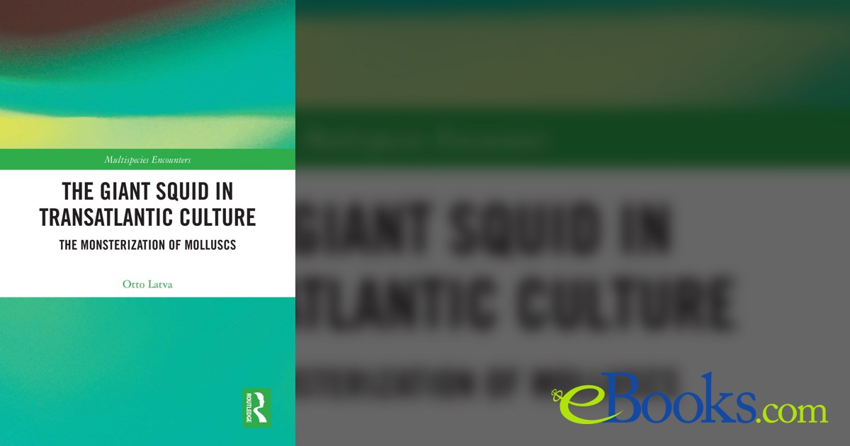 The Giant Squid in Transatlantic Culture by Otto Latva (ebook)