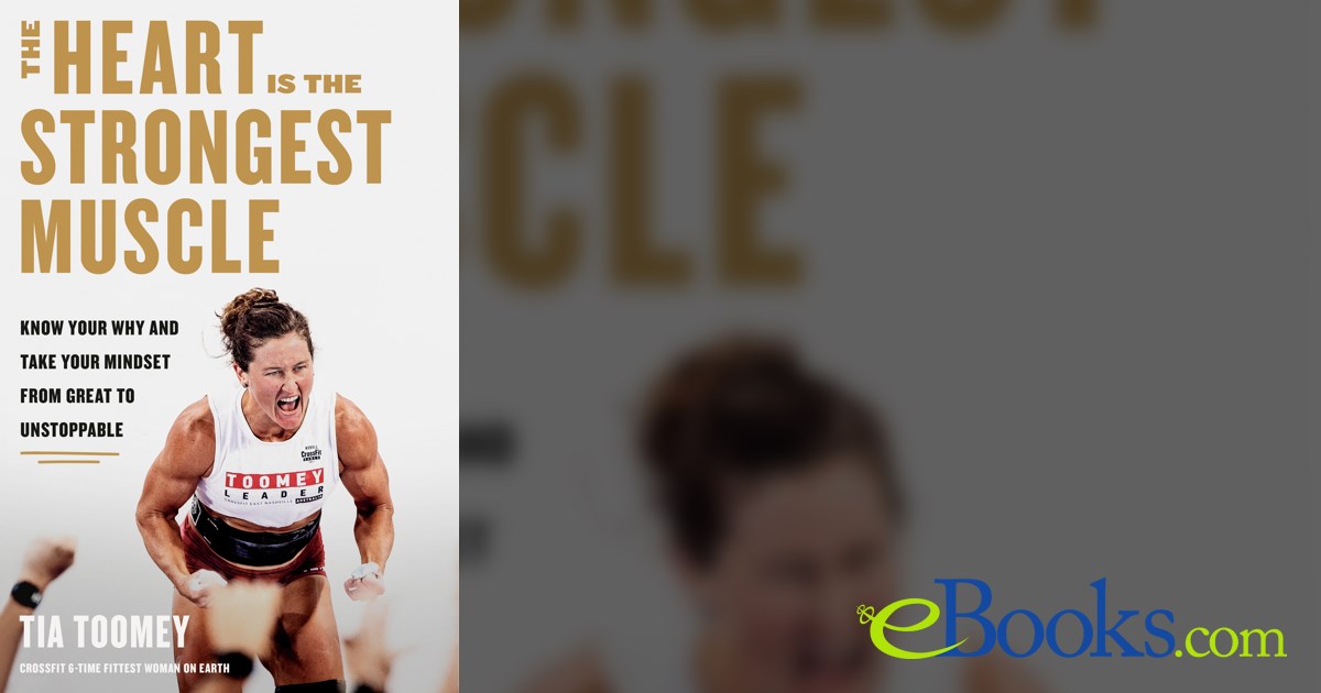 The Heart Is the Strongest Muscle by Tia Toomey (ebook)