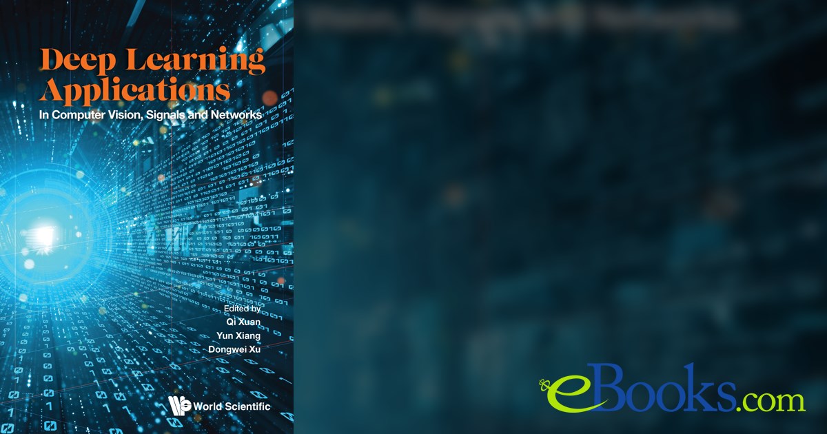 Deep Learning Applications: In Computer Vision, Signals And Networks