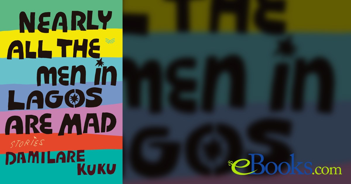 Nearly All the Men in Lagos Are Mad by Damilare Kuku (ebook)