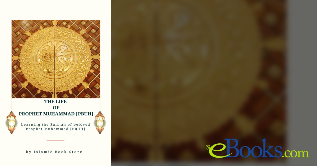 The Life of Prophet Muhammad [PBUH] by Islamic Book Store (ebook)