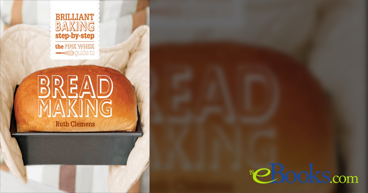 The Pink Whisk Guide to Bread Making by Ruth Clemens (ebook)