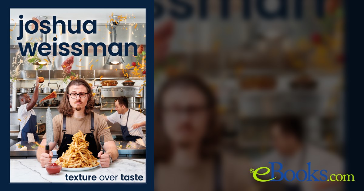Joshua Weissman: Texture Over Taste by Joshua Weissman (ebook)