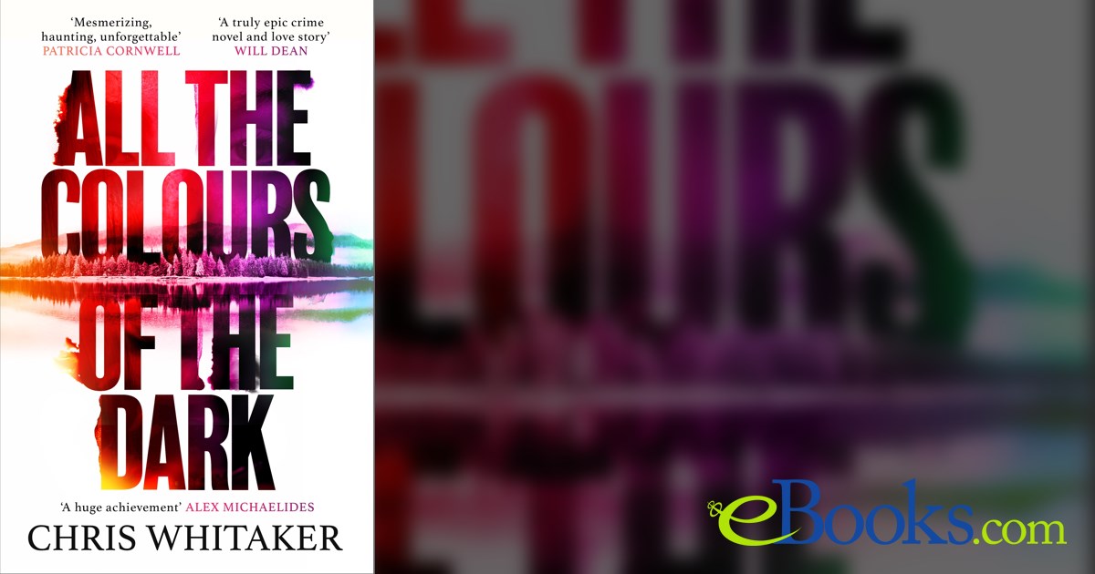 All the Colours of the Dark by Chris Whitaker (ebook)