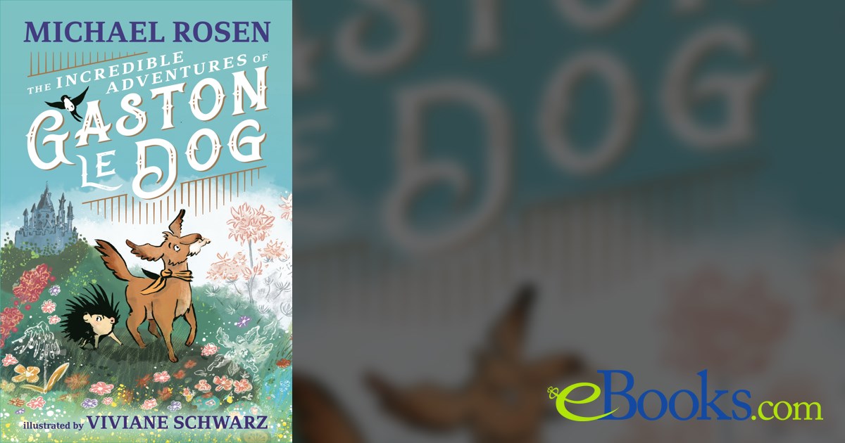The Incredible Adventures of Gaston le Dog by Michael Rosen (ebook)