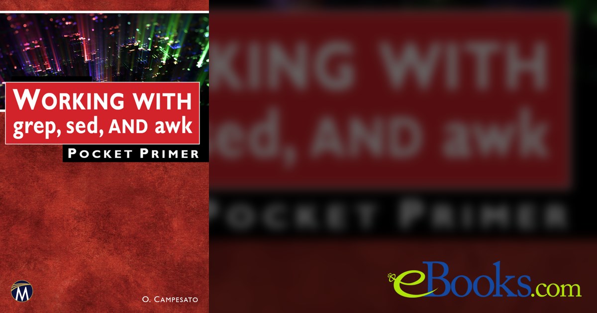 WORKING WITH grep, sed, AND awk Pocket Primer