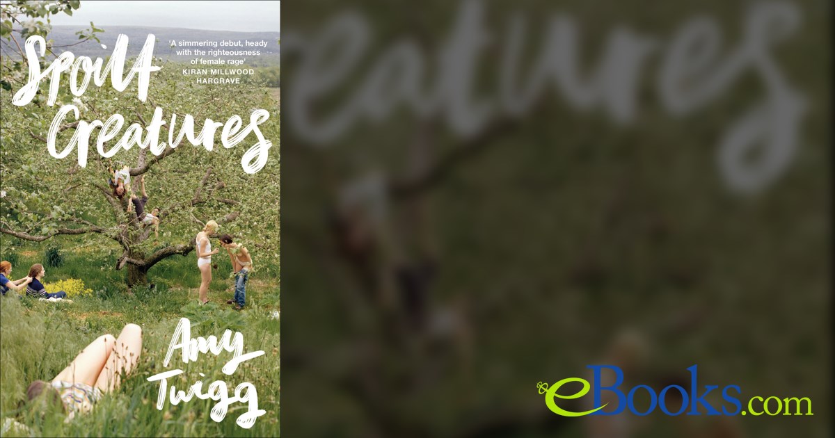 Spoilt Creatures by Amy Twigg (ebook)
