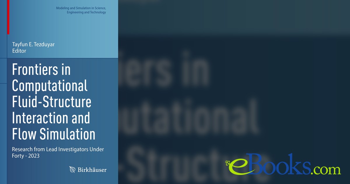 Frontiers In Computational Fluid Structure Interaction And Flow Simulation