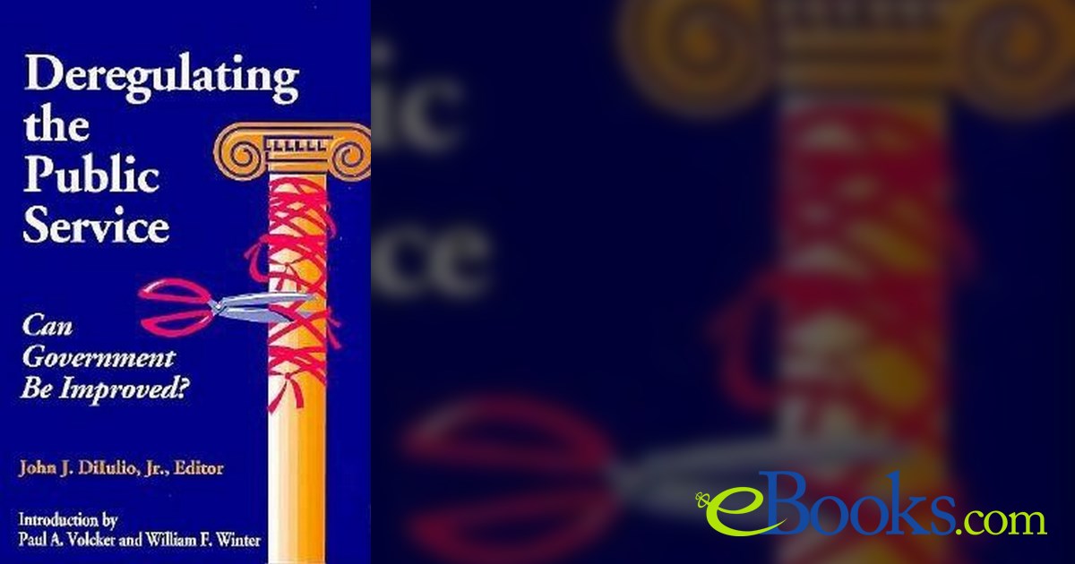 Deregulating the Public Service by John J. DiIulio (ebook)