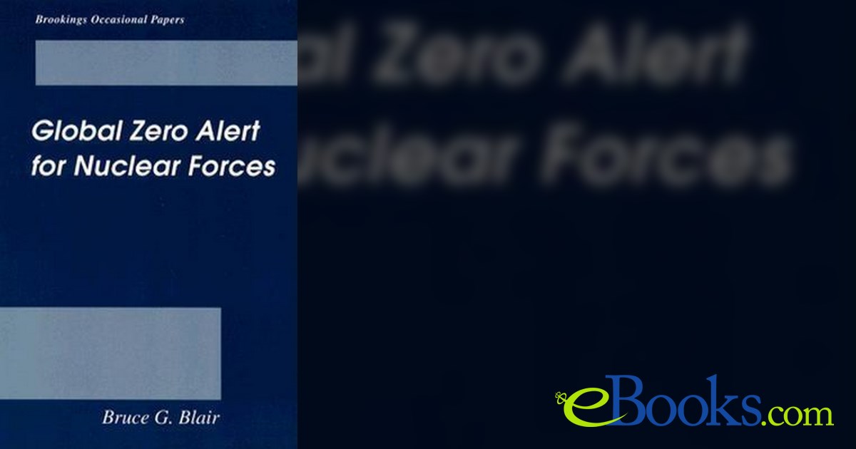 Global Zero Alert for Nuclear Forces by Bruce G. Blair (ebook)
