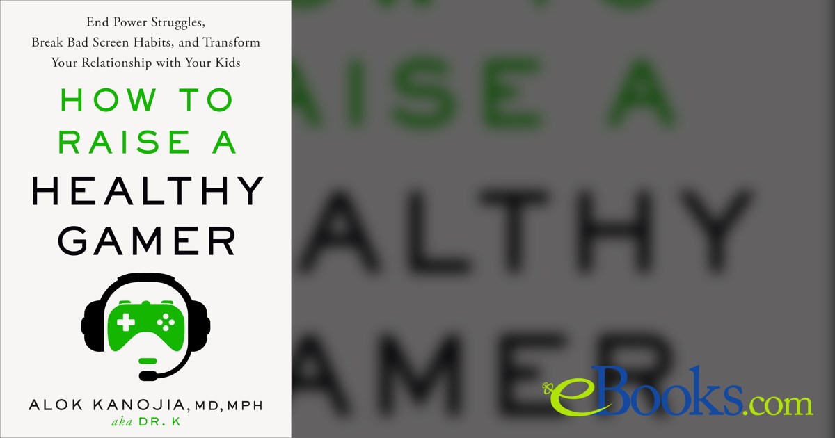 How to Raise a Healthy Gamer by Alok Kanojia (ebook)