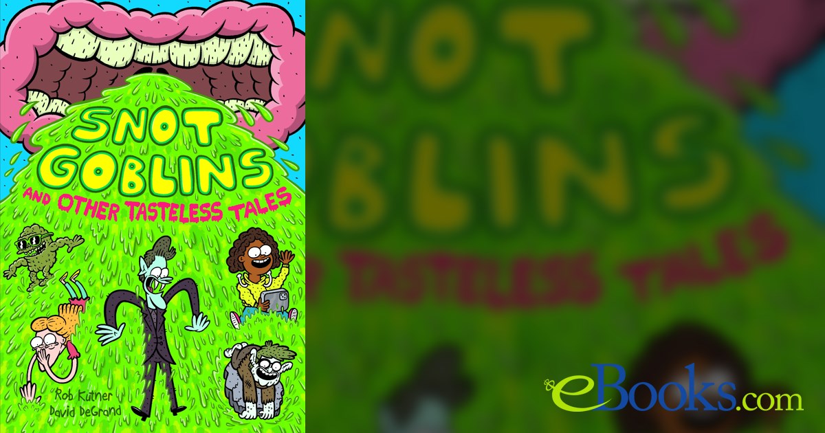 Snot Goblins and Other Tasteless Tales by Rob Kutner (ebook)
