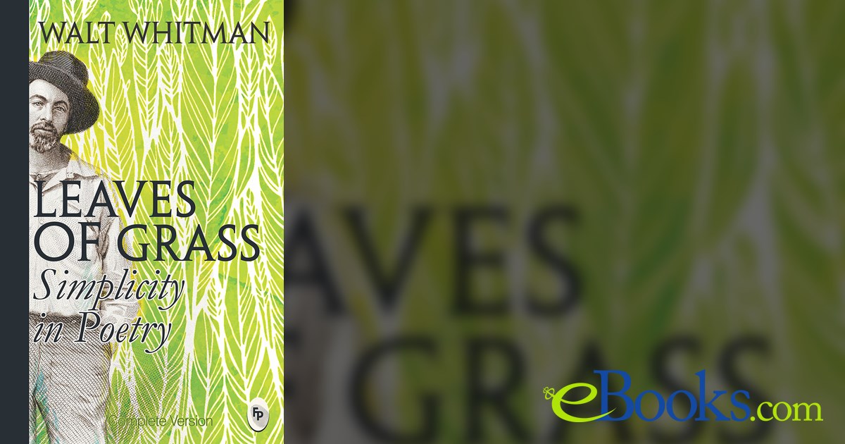 Leaves of Grass: Simplicity In Poetry by Walt Whitman (ebook)
