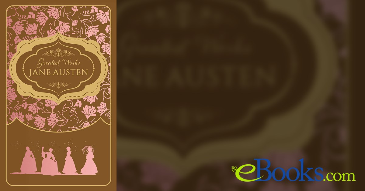 Greatest Works: Jane Austen (Deluxe Hardbound Edition)