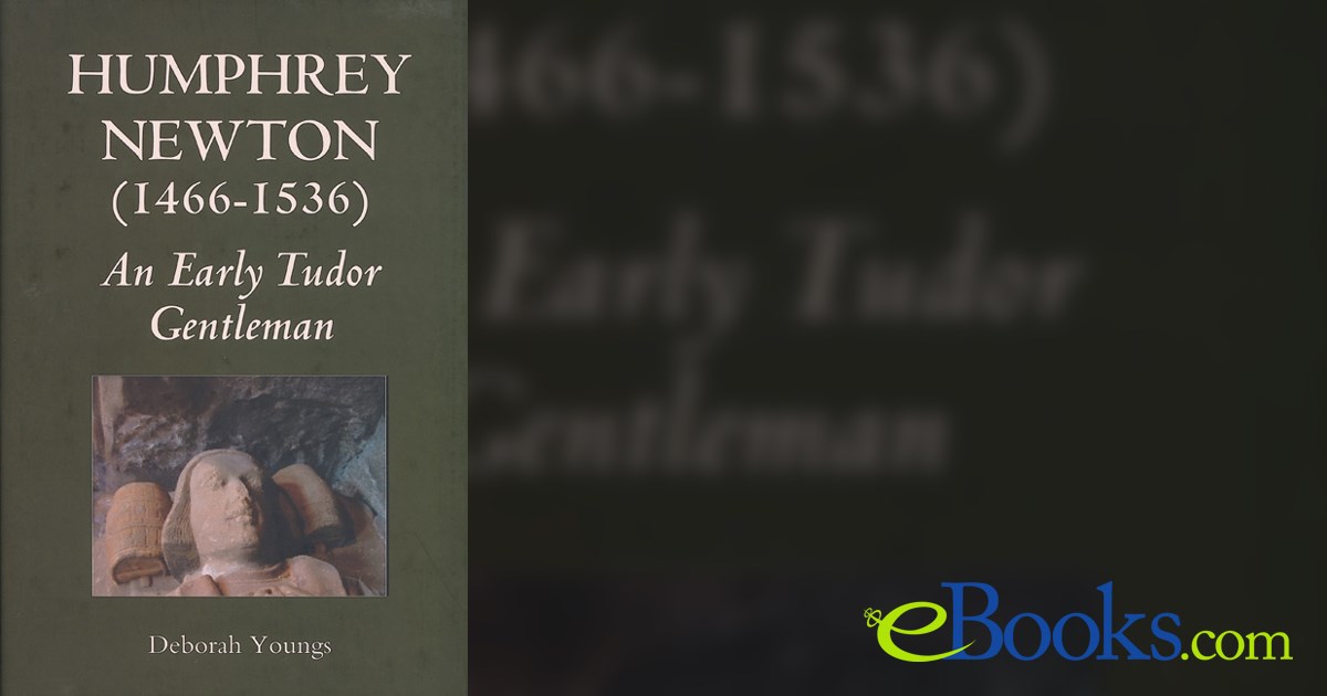 Humphrey Newton (1466-1536): an early Tudor Gentleman Humphrey Newton (1466-1536): an early Tudor Gentleman