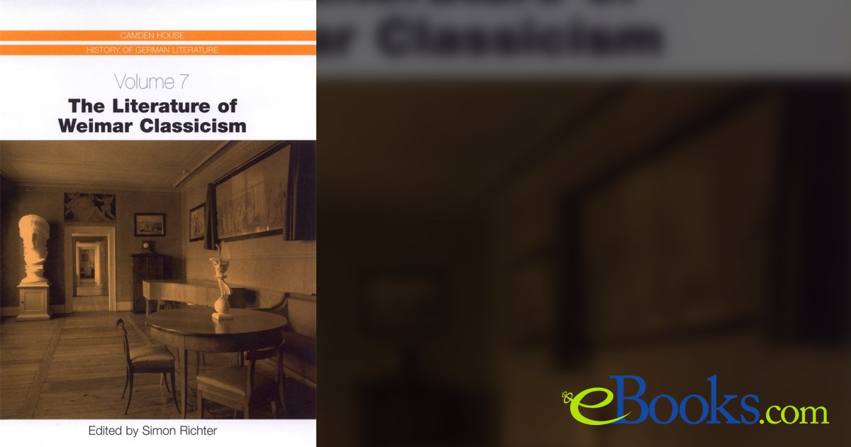The Literature of Weimar Classicism by Simon Richter (ebook)
