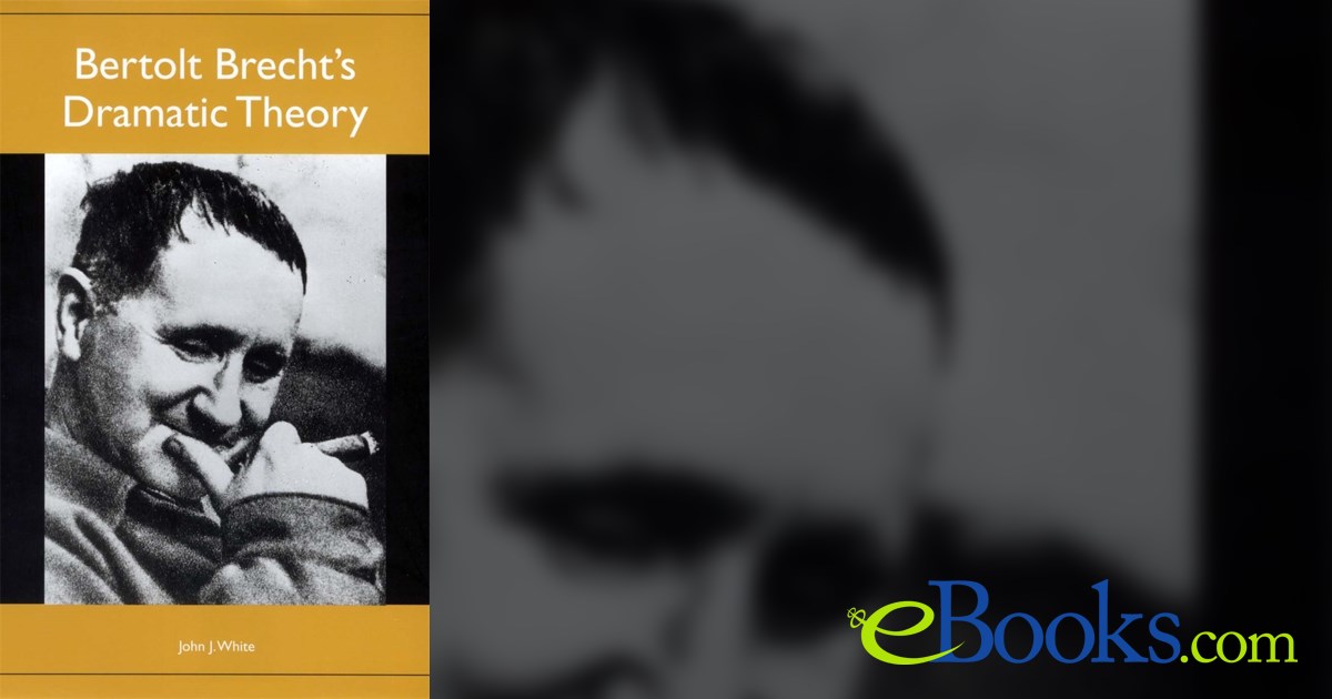 Bertolt Brecht's Dramatic Theory by John J. White (ebook)