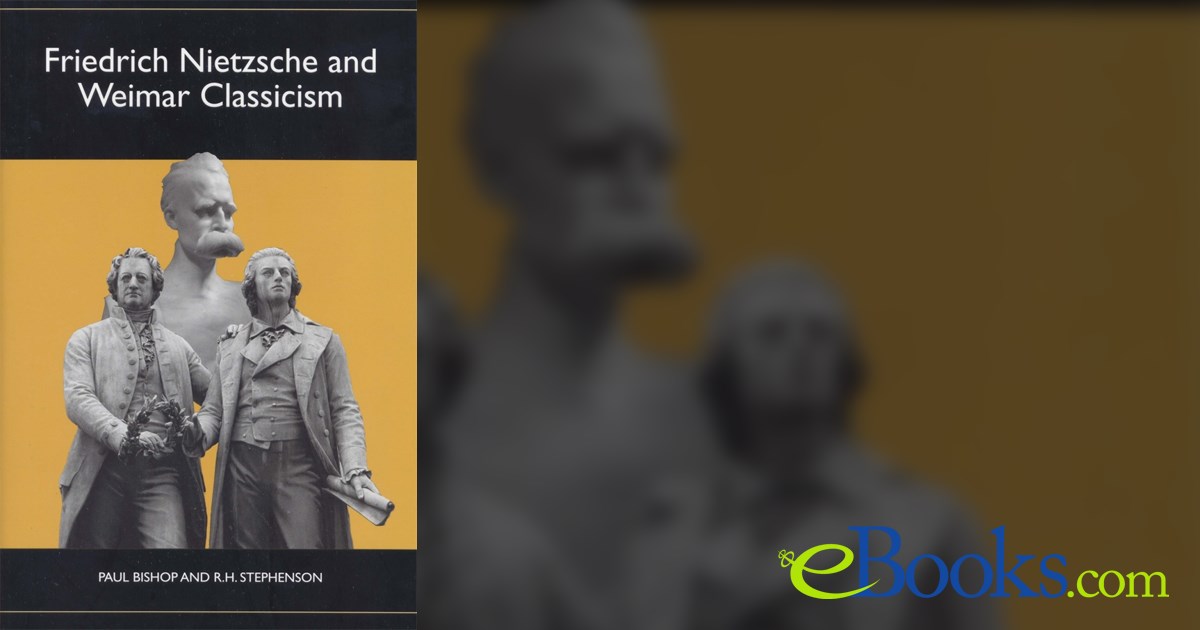 Friedrich Nietzsche and Weimar Classicism by Paul Bishop (ebook)
