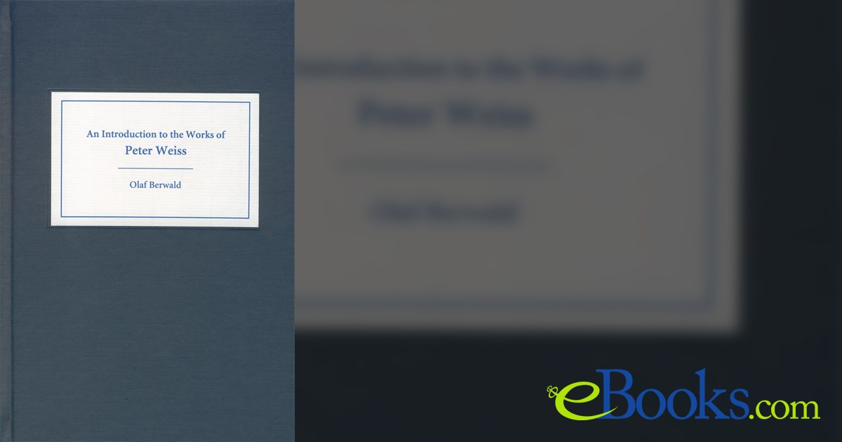 An Introduction to the Works of Peter Weiss by Olaf Berwald (ebook)