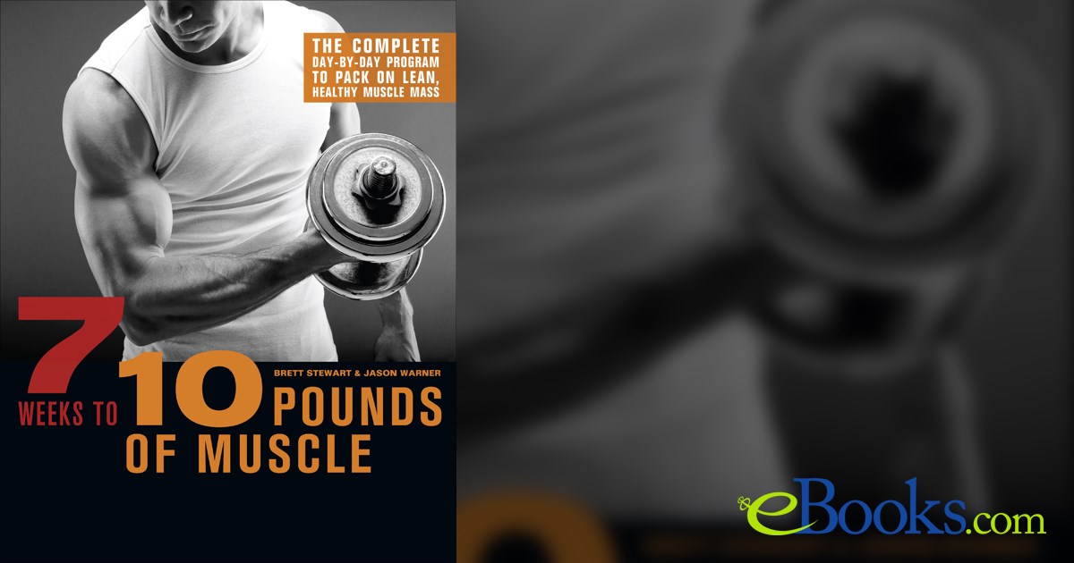 7 Weeks to 10 Pounds of Muscle by Brett Stewart (ebook)