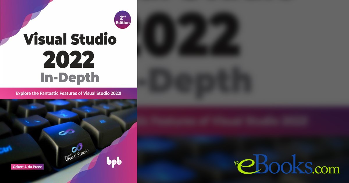Visual Studio 2022 In-Depth (2nd ed.) by Ockert J. du Preez (ebook)