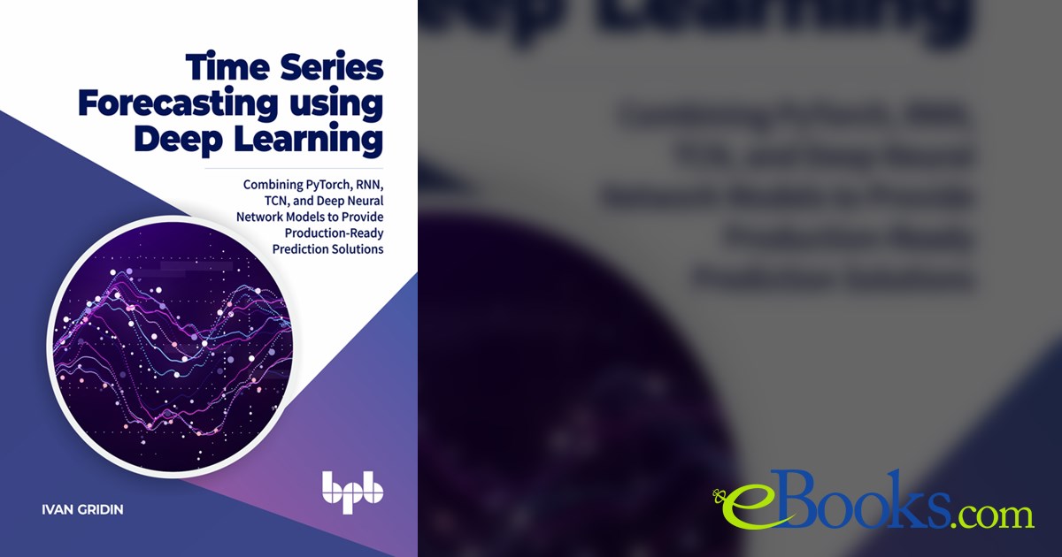 Time Series Forecasting using Deep Learning by Ivan Gridin (ebook)