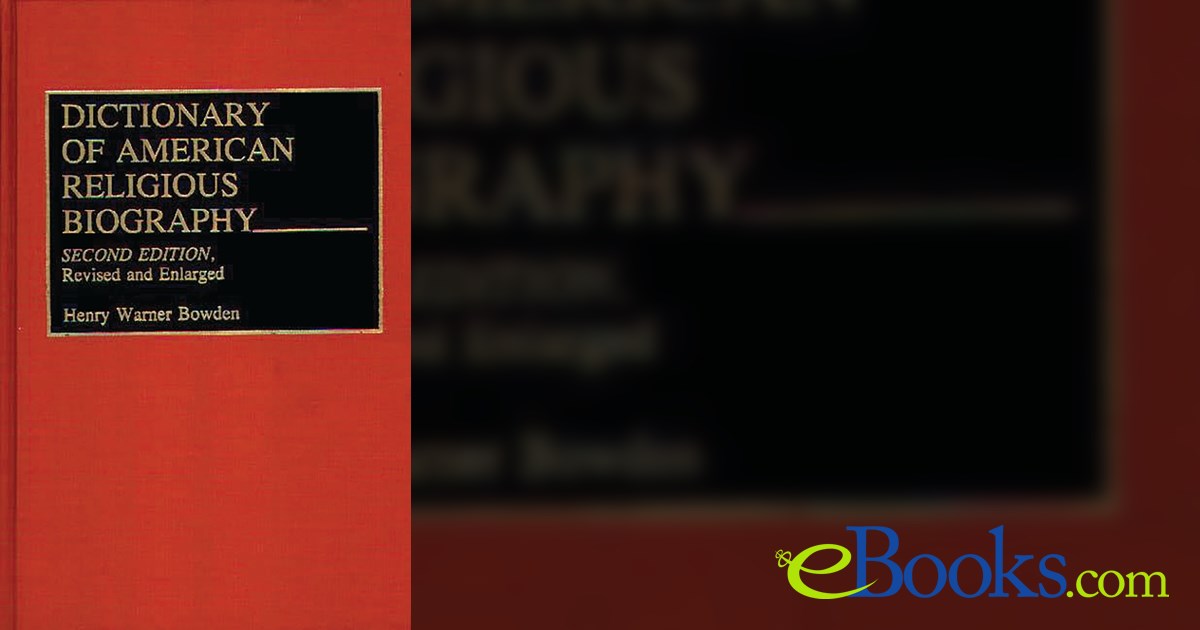 Dictionary of American Religious Biography (2nd ed.)