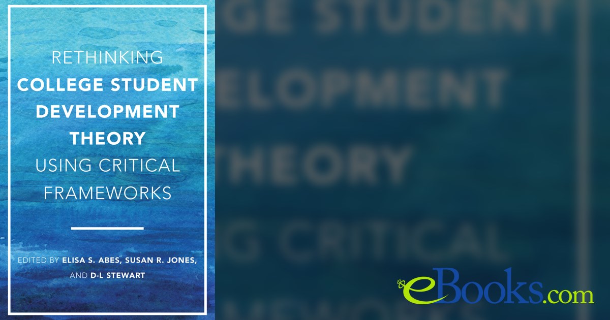 Rethinking College Student Development Theory Using Critical Frameworks