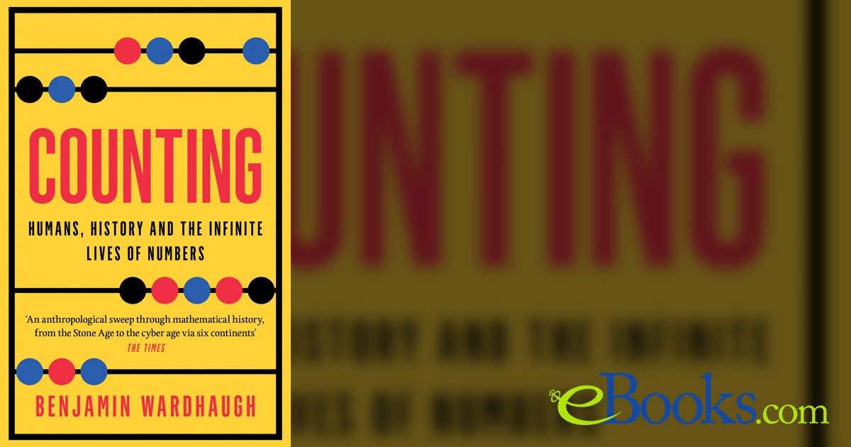 Counting: Humans, History and the Infinite Lives of Numbers