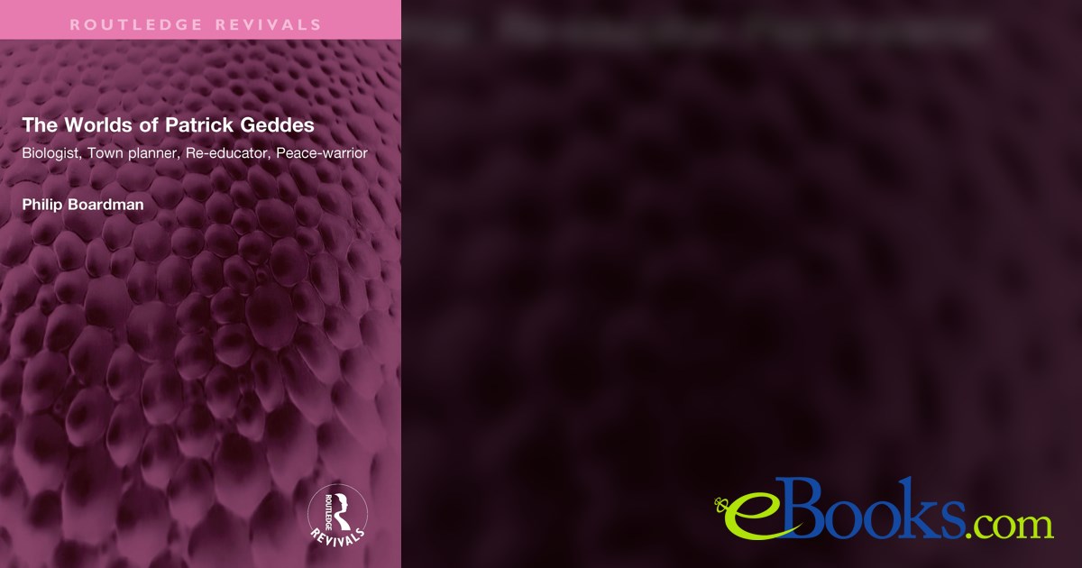 The Worlds of Patrick Geddes by Philip Boardman (ebook)