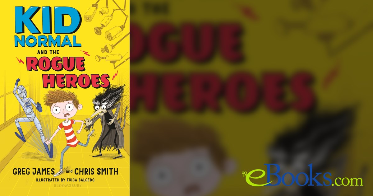 Kid Normal and the Rogue Heroes: Kid Normal 2 by Greg James (ebook)