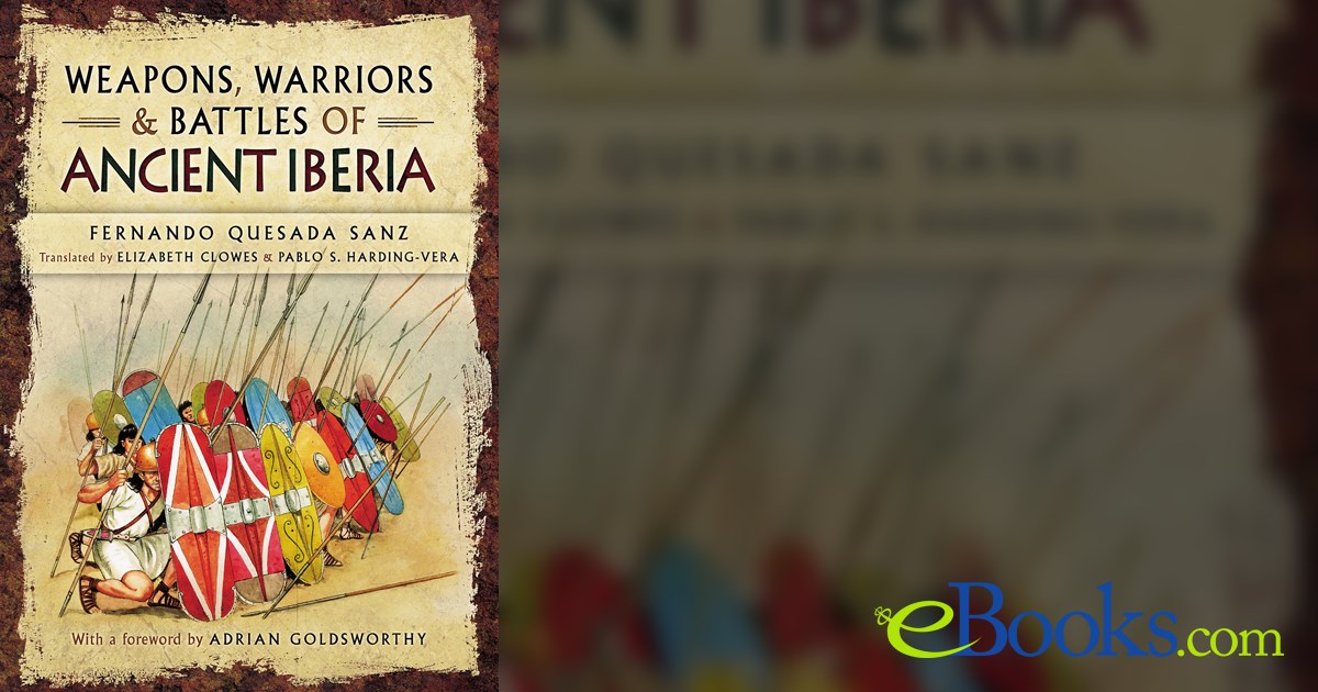 Weapons, Warriors and Battles of Ancient Iberia