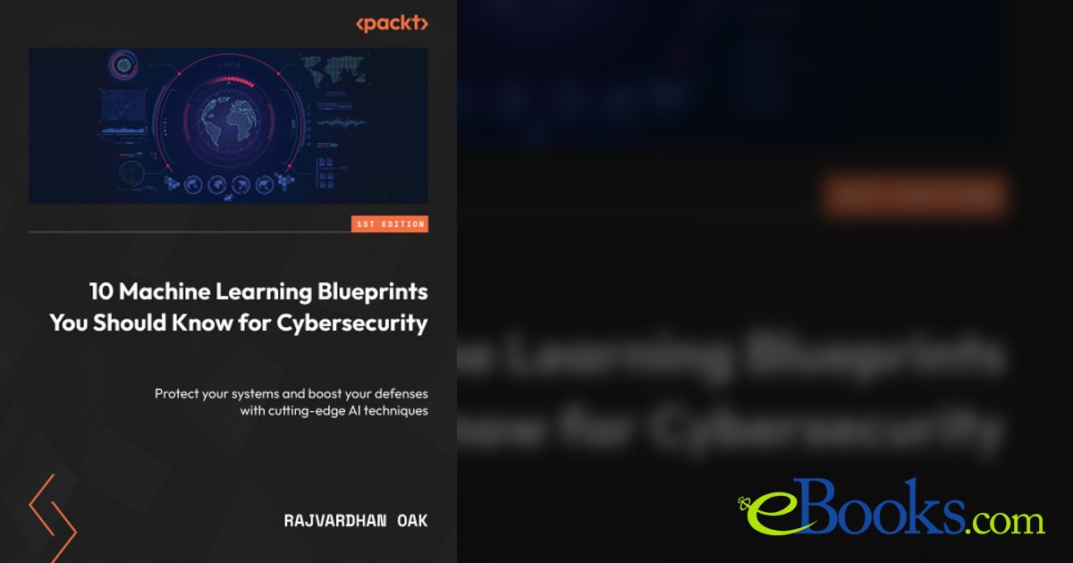 10 Machine Learning Blueprints You Should Know for Cybersecurity