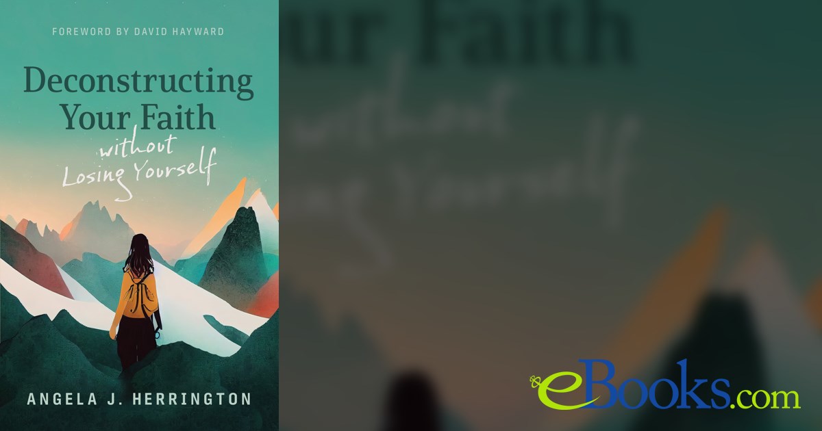 Deconstructing Your Faith without Losing Yourself