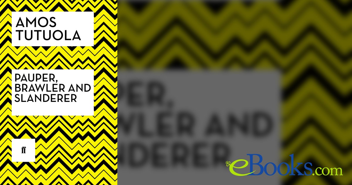 Pauper, Brawler and Slanderer by Amos Tutuola (ebook)