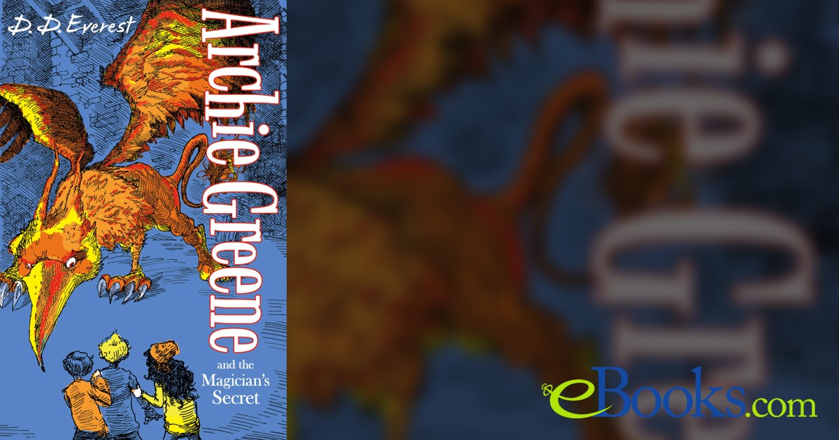 Archie Greene and the Magician's Secret by D. D. Everest (ebook)