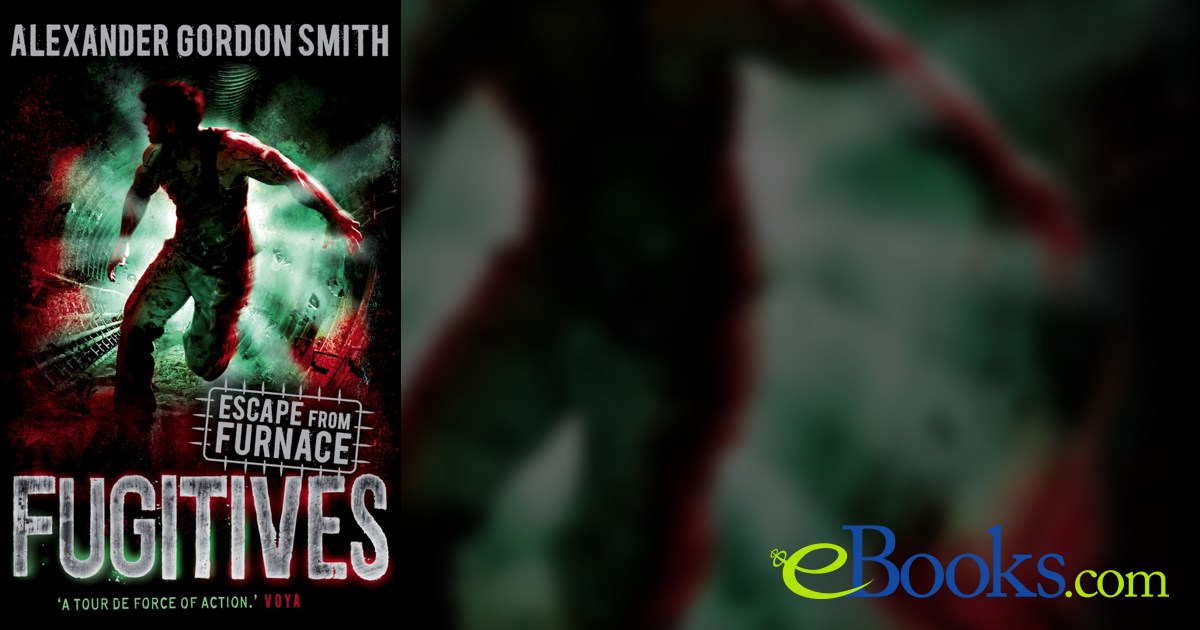 Escape from Furnace 4: Fugitives by Alexander Gordon Smith (ebook)
