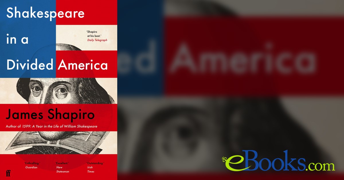 Shakespeare in a Divided America by James Shapiro (ebook)