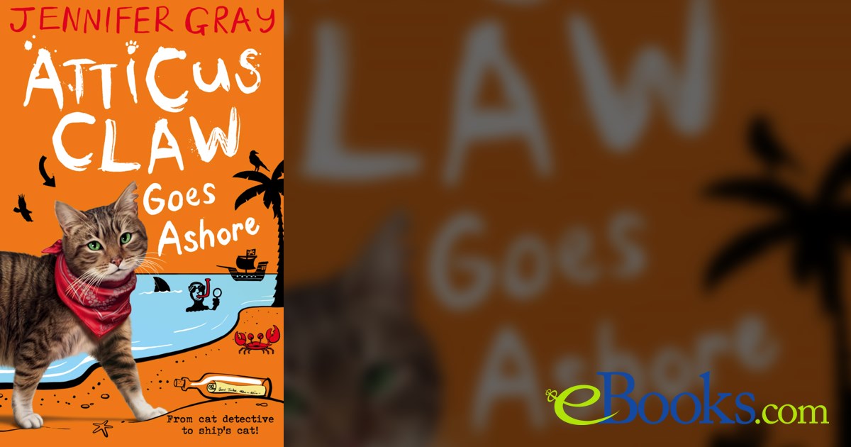 Atticus Claw Goes Ashore by Jennifer Gray (ebook)