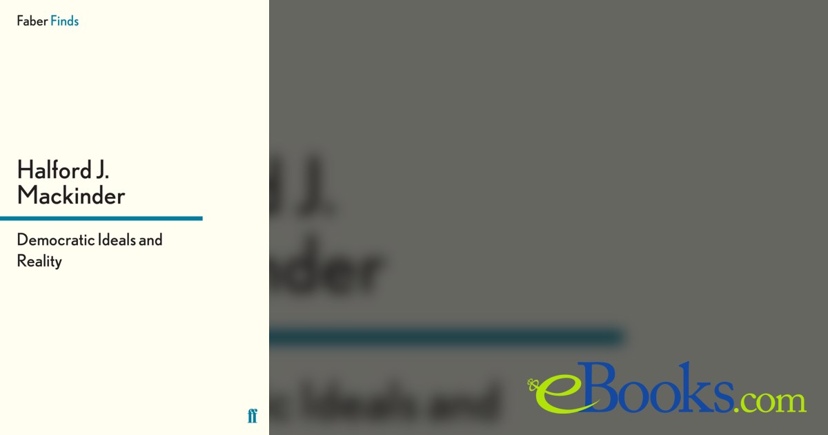 Democratic Ideals and Reality by Halford J. Mackinder (ebook)