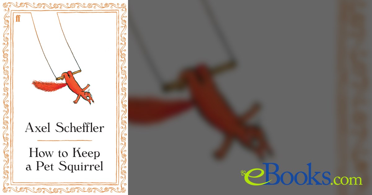 How to Keep a Pet Squirrel by Axel Scheffler (ebook)